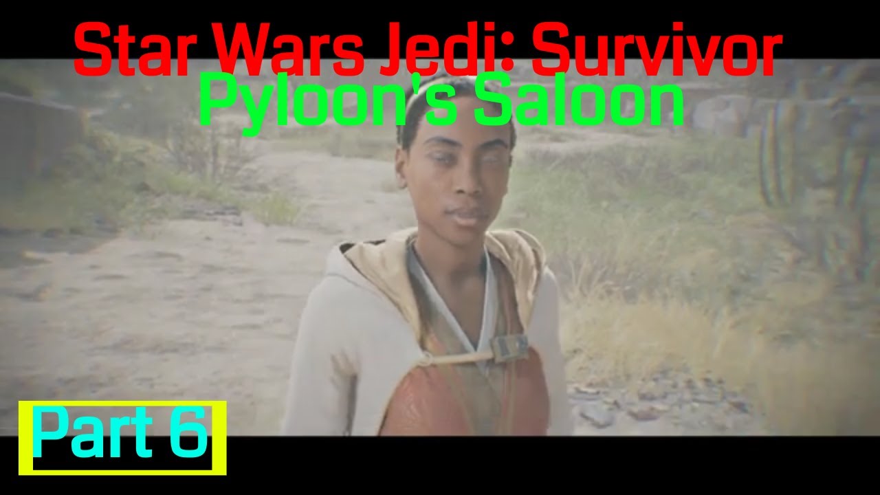 Star Wars Jedi: Survivor noobthrough part 6 Pyloon’s Saloon [Zee and ...