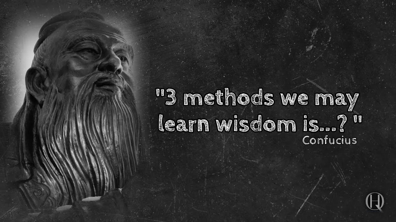 QUOTES of CONFUCIUS... 3 METHODS WE MAY LEARN WISDOM IS...? - YouTube