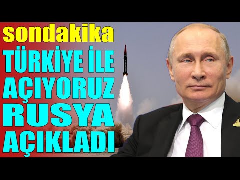 TÜRKİYE İLE BİRLİKTE AÇIYORUZ..!! RUSYA RESMEN AÇIKLADI..!!