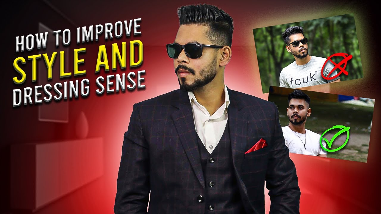 HOW TO IMPROVE YOUR STYLE & DRESSING SENSE - YouTube