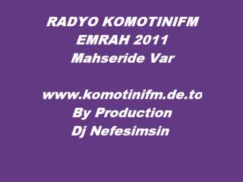 Emrah Mahseride Var www.komotinifm.de.to