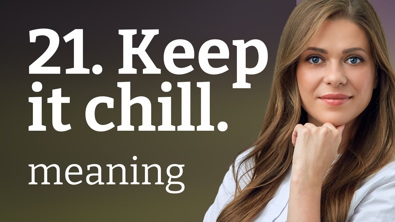 Understanding the Phrase "Keep it Chill": A Guide for English Language ...