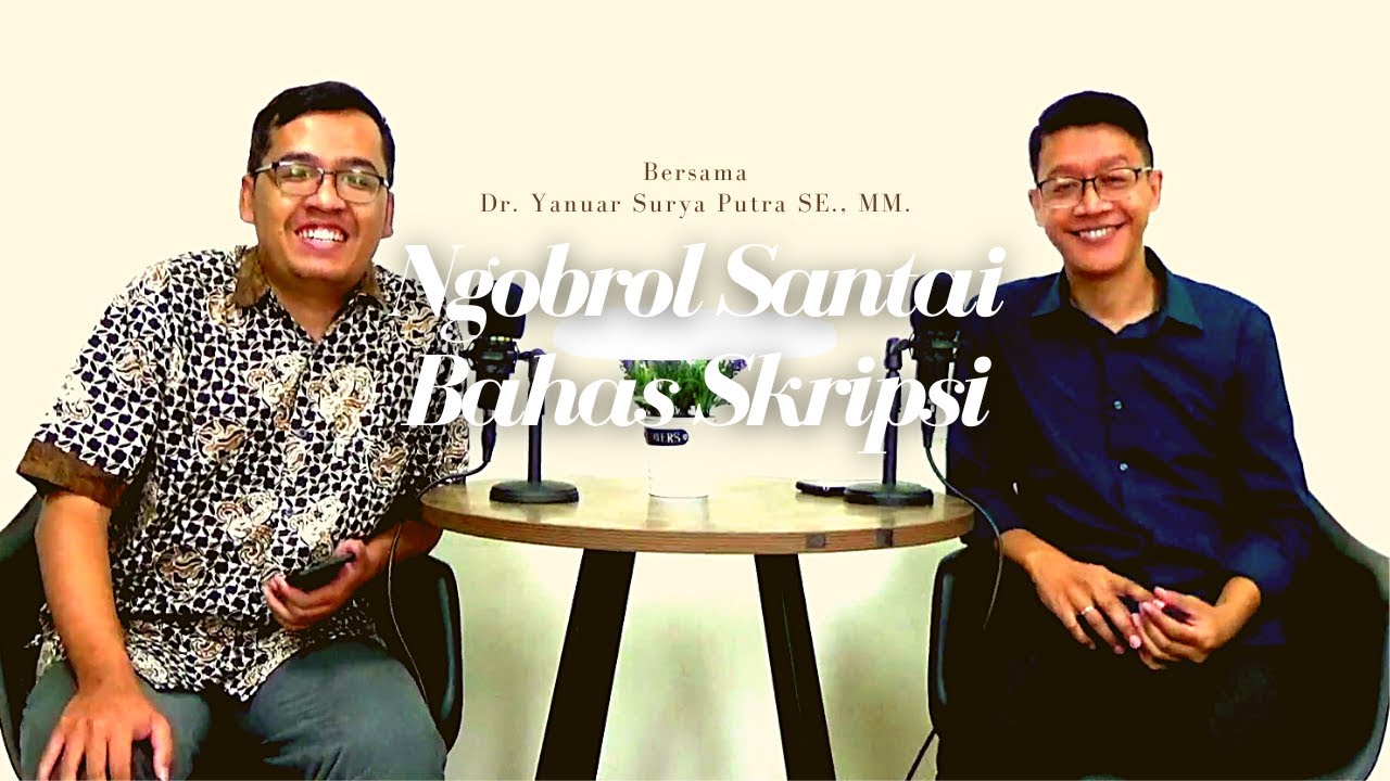 Ngobrol Santai Bahas Skripsi | Bersama Bapak Dr. Yanuar Surya Putra SE., MM. - YouTube