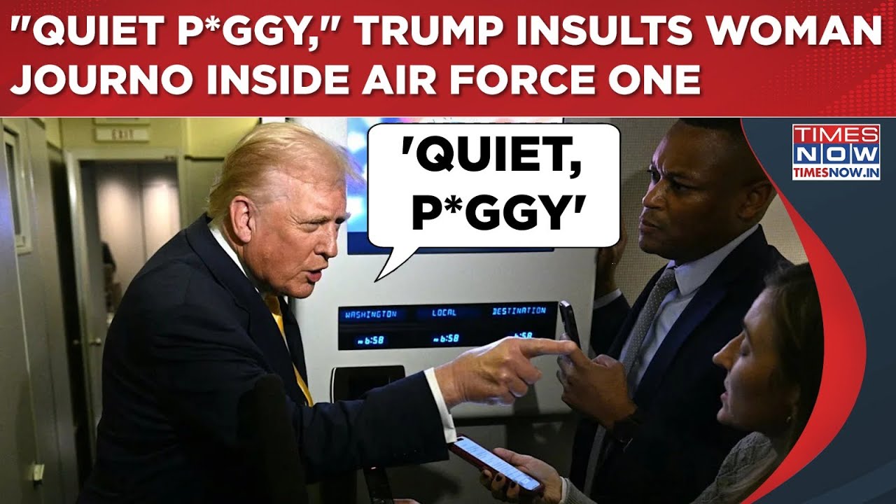 "Quiet P*ggy," Trump Insults Woman Reporter Inside Air Force One, High ...