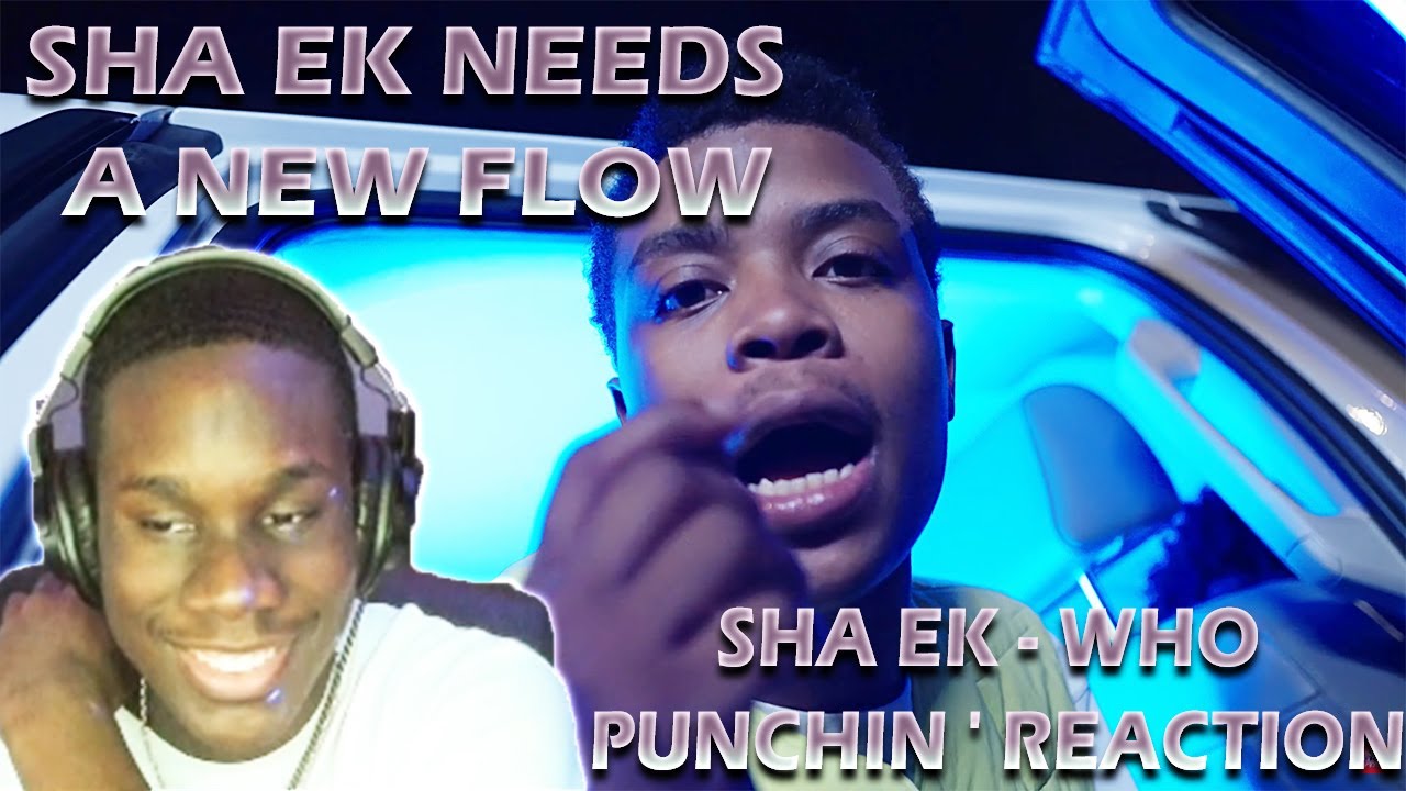 SHA EK NEEDS A NEW FLOW 🤦🏿‍♂️ | Sha EK - Who Punchin' (Official Music ...
