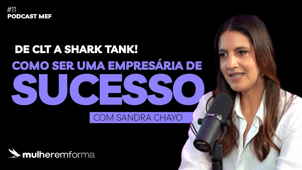 #11 - Como ser uma empresária de sucesso. De CLT a Shark Tank! com Sandra Chayo - YouTube