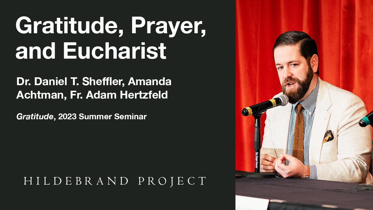 Gratitude, Prayer, and Eucharist - 2023 Hildebrand Project Summer ...