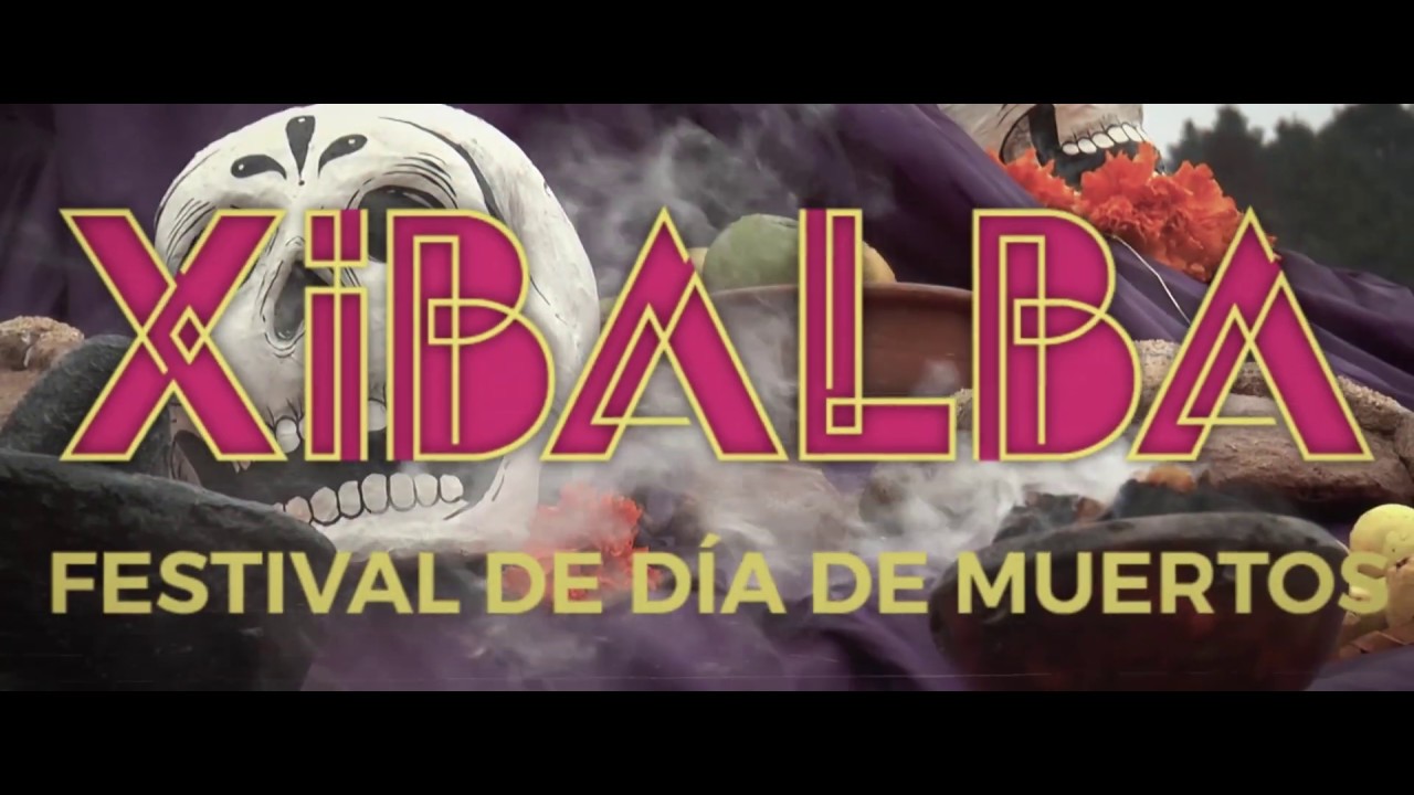 XIBALBA / FESTIVAL DE DÍA DE MUERTOS - YouTube