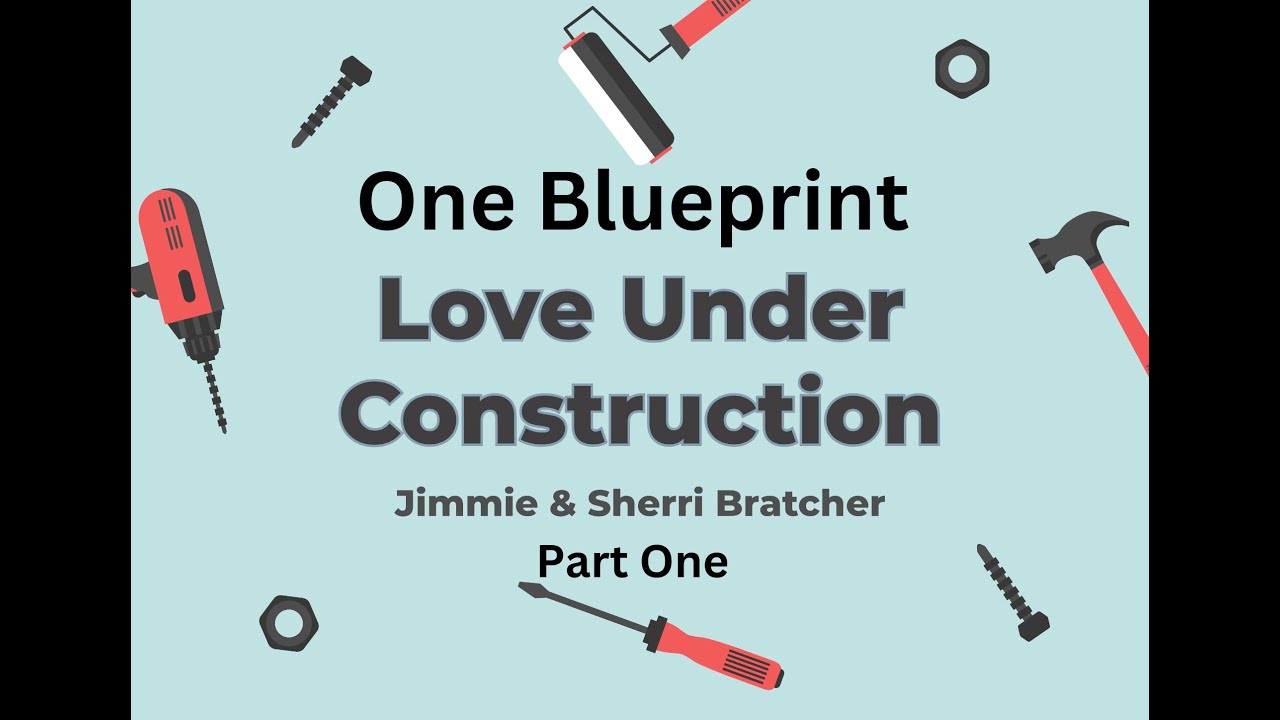 One Blueprint - Jimmie & Sherri Bratcher - Love Under Construction Part ...