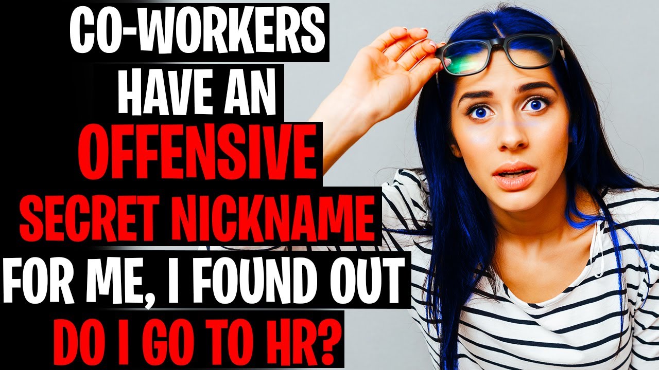 Co-workers Have A SECRET NICKNAME For Me, Should I Report Them To HR r ...