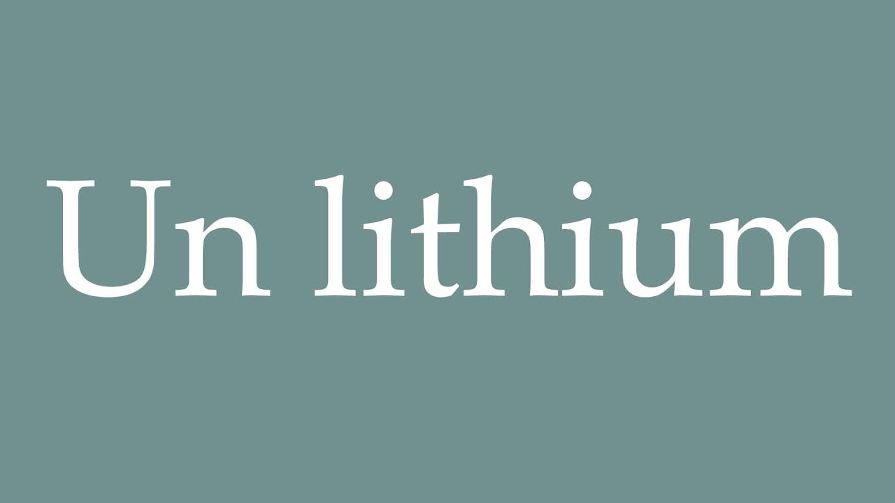 How to Pronounce ''Un lithium'' (A lithium) Correctly in French - YouTube