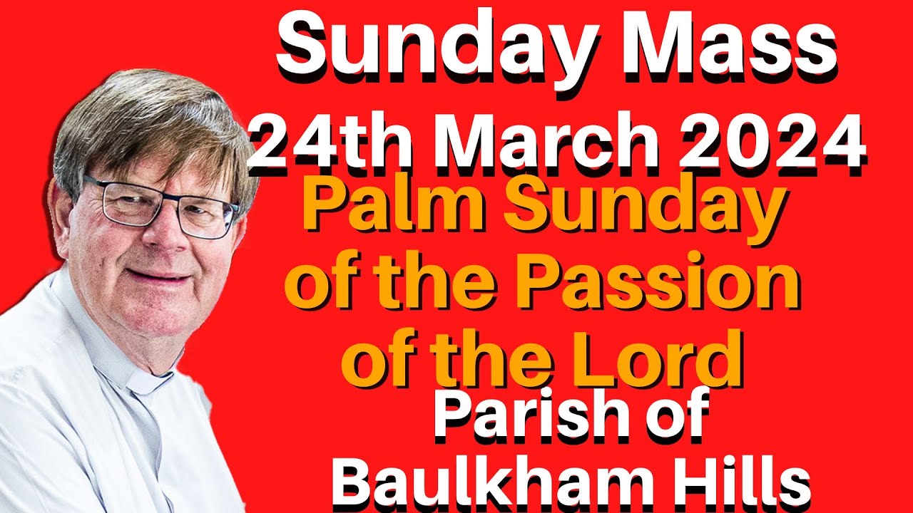 Sunday Mass 24th March 2024, "Palm Sunday of the Passion of the Lord ...