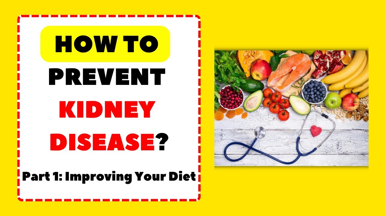 How to Prevent Kidney Disease? || Part 1: Improving Your Diet || How to ...