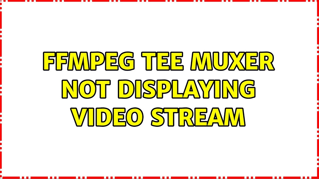 Ffmpeg Tee Muxer Not Displaying Video Stream Youtube