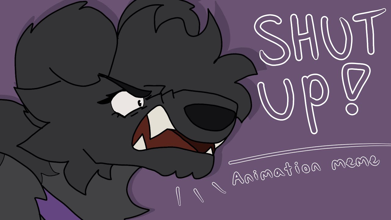 SHUT UP! [Animation Meme] - YouTube