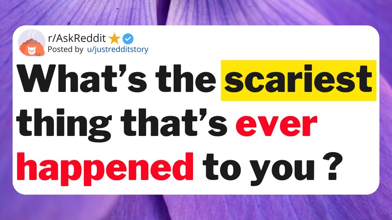 What’s the scariest thing that’s ever happened to you ? - YouTube