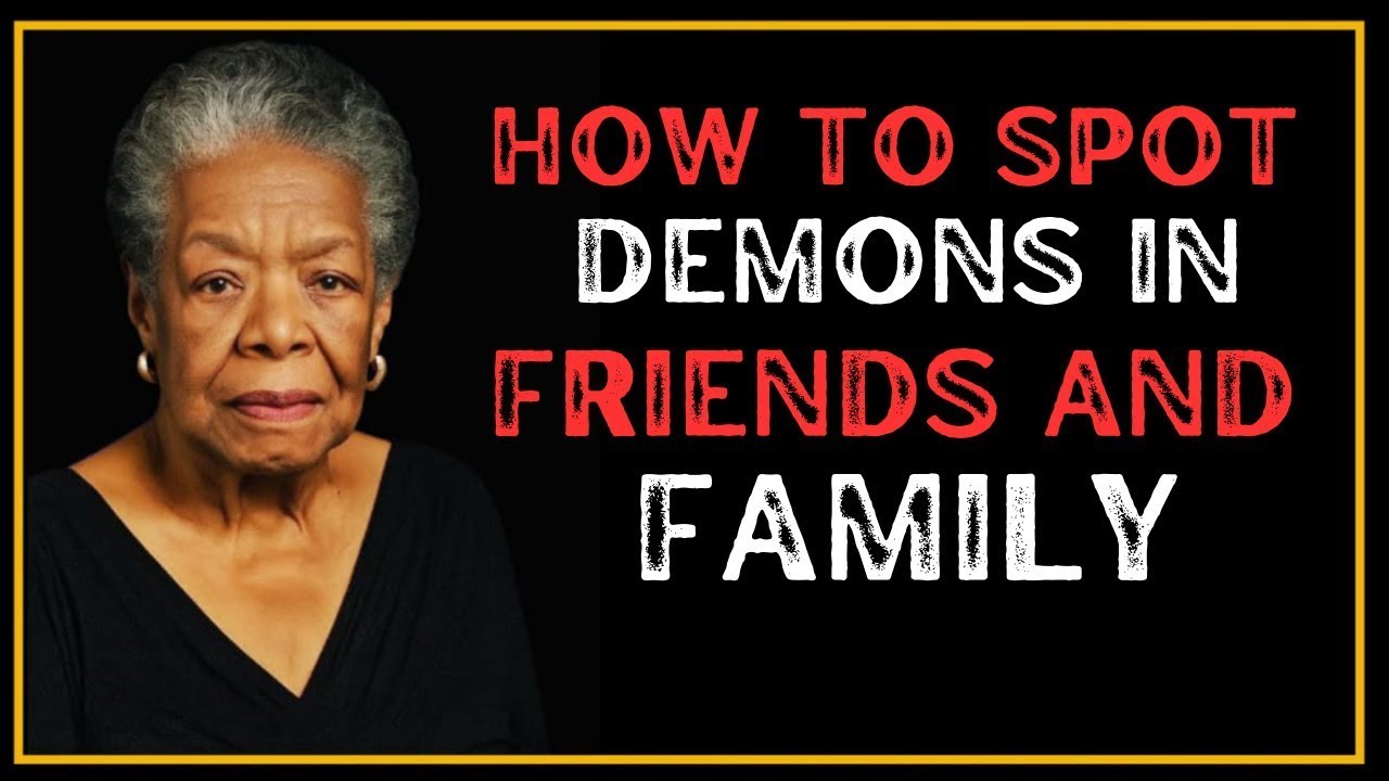 How to Spot Demons Hidden in Friends and Family || Dr. Maya Angelou ...