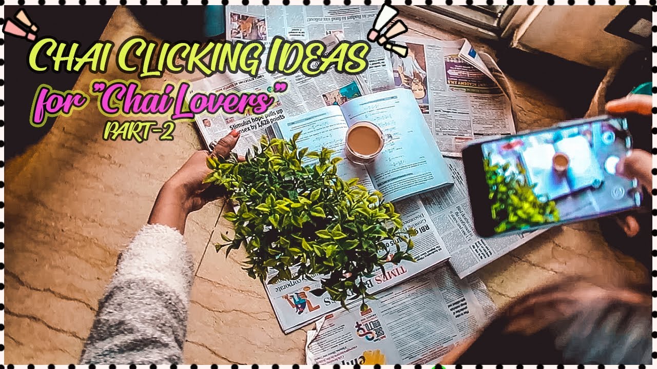 5 Creative "CHAI CLICKING IDEAS" for all the "CHAI LOVERS" - Part 2 ...