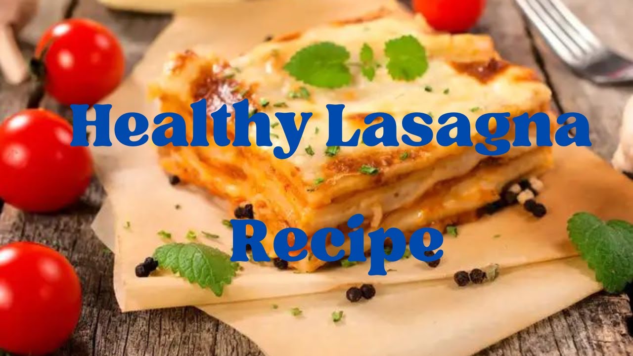 Lasagna Love: Healthy & Delicious Recipe | Easy Lasagna Recipe - YouTube