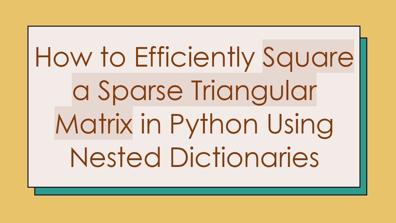 How to Efficiently Square a Sparse Triangular Matrix in Python Using Nested Dictionaries - YouTube