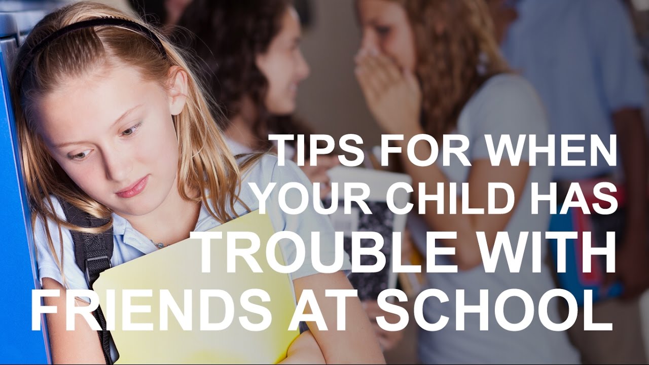 If your child has trouble with friends at school - what should a parent ...