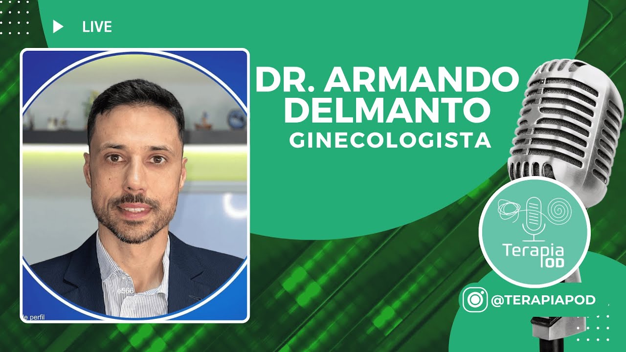 DR. ARMANDO DELMANTO - MÉDICO GINECOLOGISTA: TERAPIAPOD #29 - YouTube