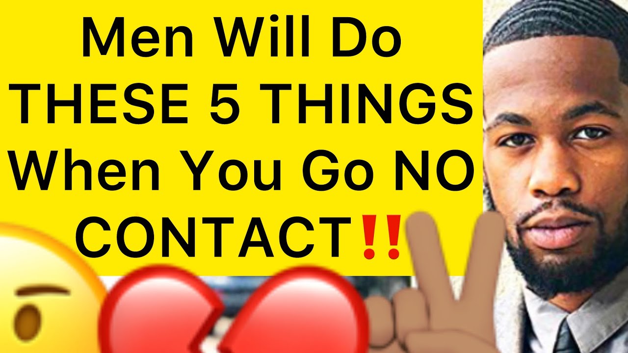 5 Things Men Do When You Go “NO CONTACT” With Them!! - YouTube