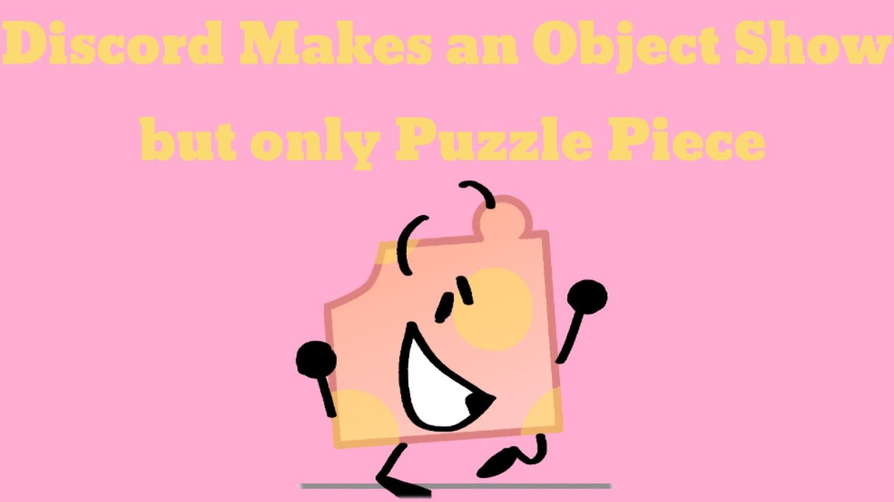 Discord Makes an Object Show (DMAOS) but it's just Puzzle Piece (So Far ...