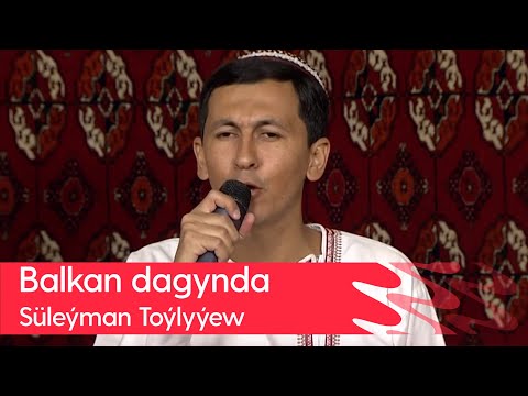 Suleyman Toylyyew - Balkan dagynda | 2023