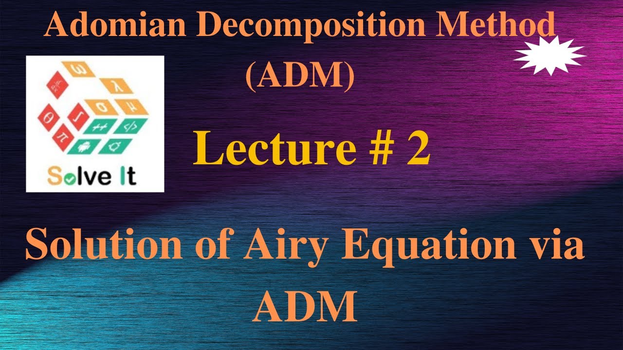 Lecture # 2 || Solution of Airy Equation via ADM || Advanced ...