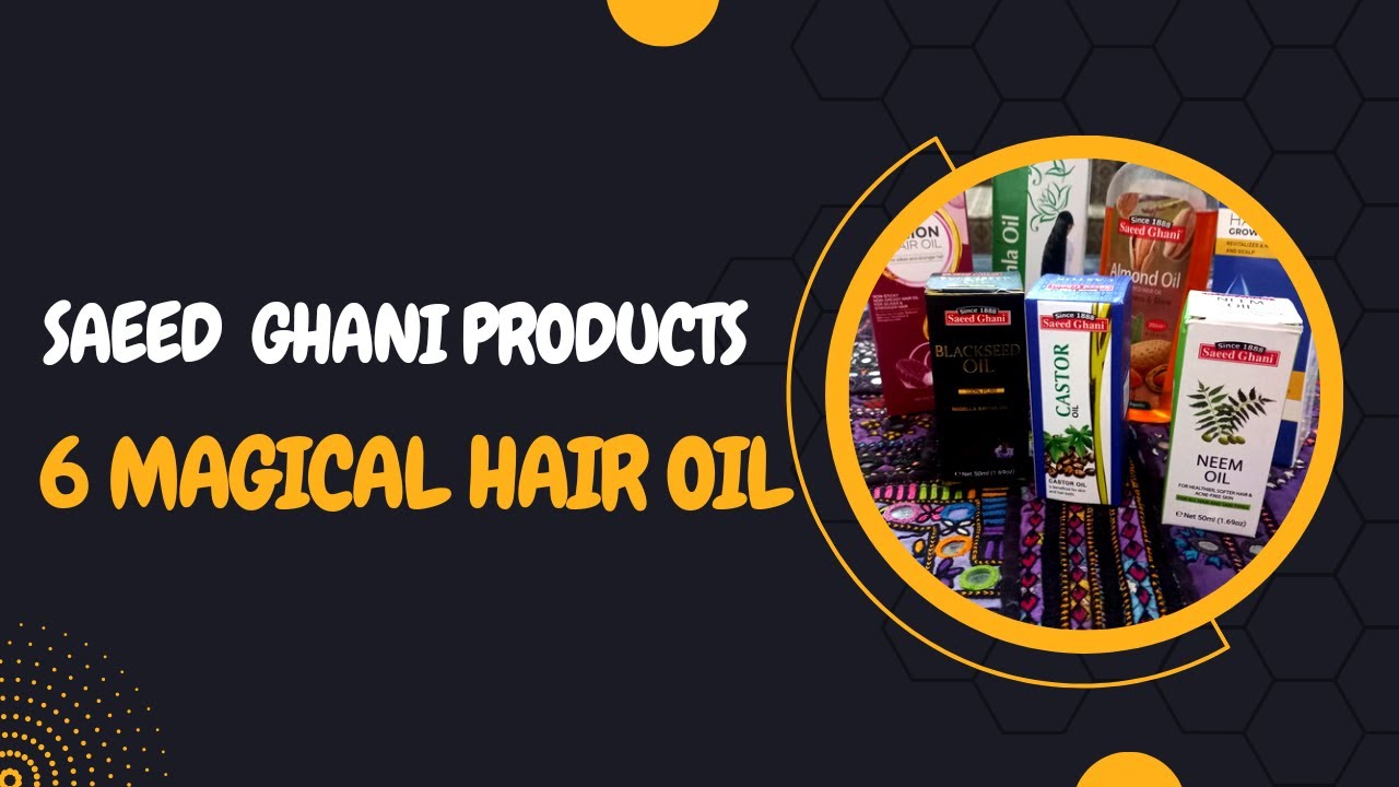 Saeed Ghani Products||Best oil for hairs & Skin| Hair fall issue ...