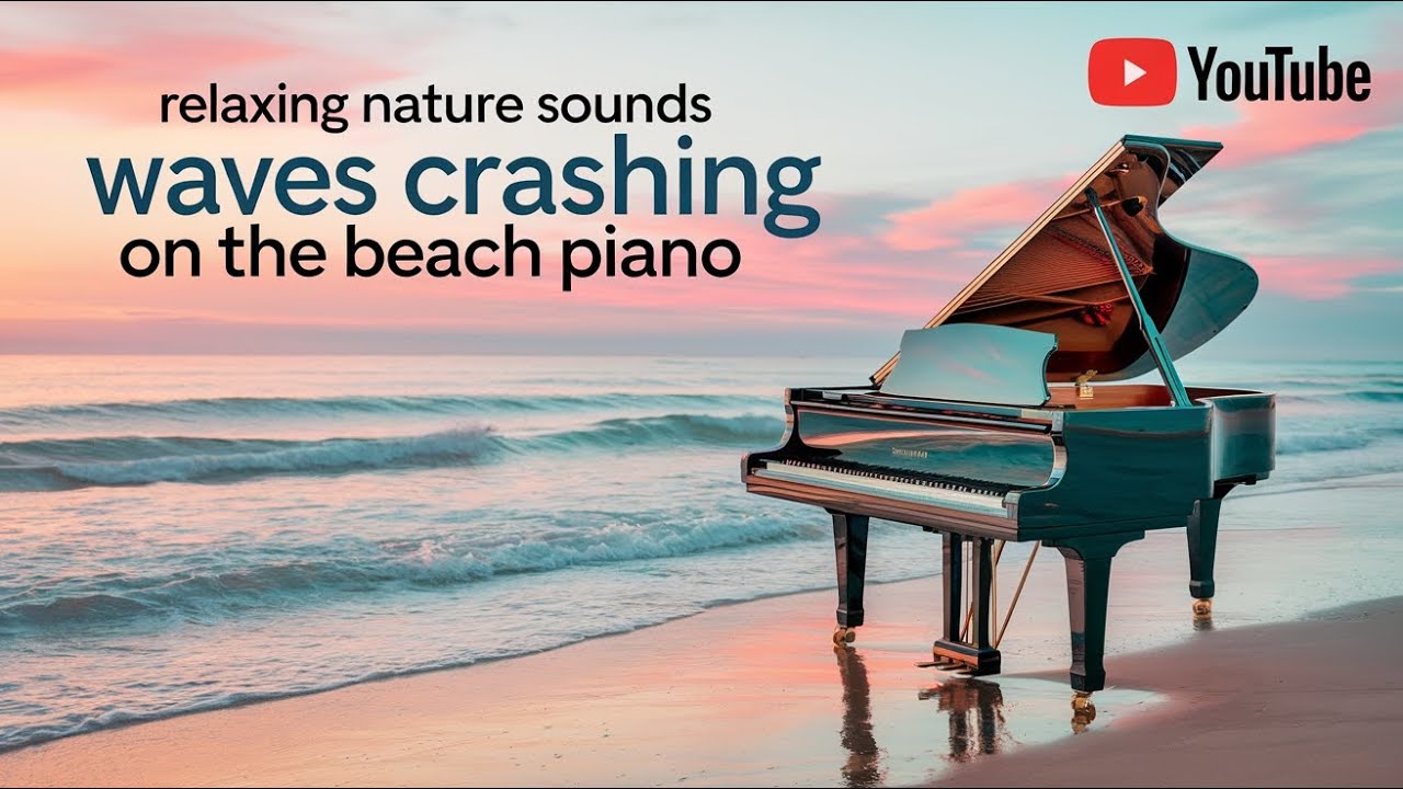 Relaxing Nature Sounds: Waves Crashing on the Beach & Piano - YouTube