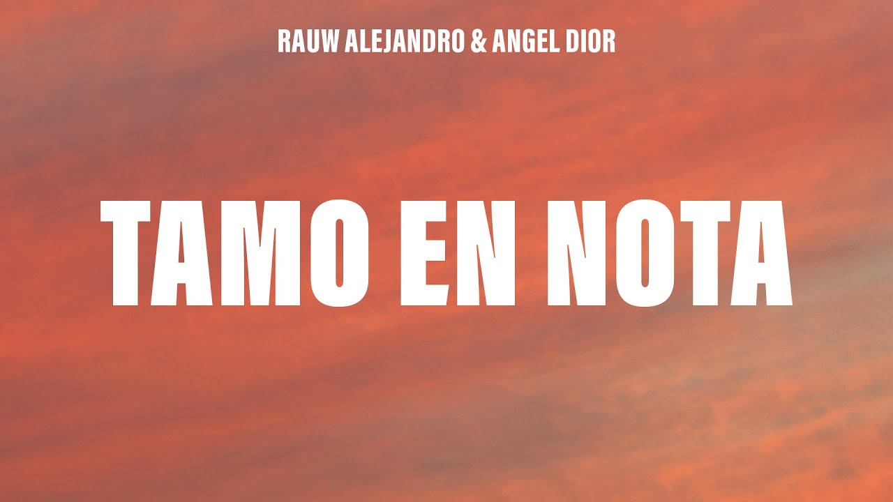 Rauw Alejandro, Angel Dior - TAMO EN NOTA (Letra/Lyrics) - YouTube