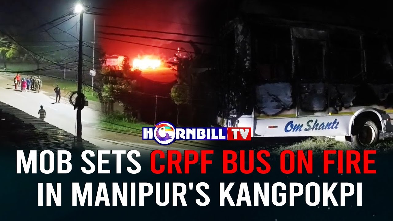 MOB SETS CRPF BUS ON FIRE IN MANIPUR'S KANGPOKPI - YouTube