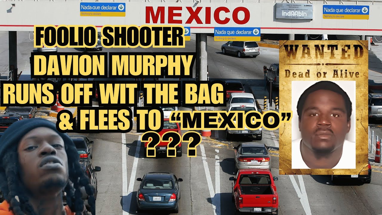 FOOLIO SHOOTER: DAVION MURPHY FLEES TO MEXICO WIT THE BAG #juliofoolio ...