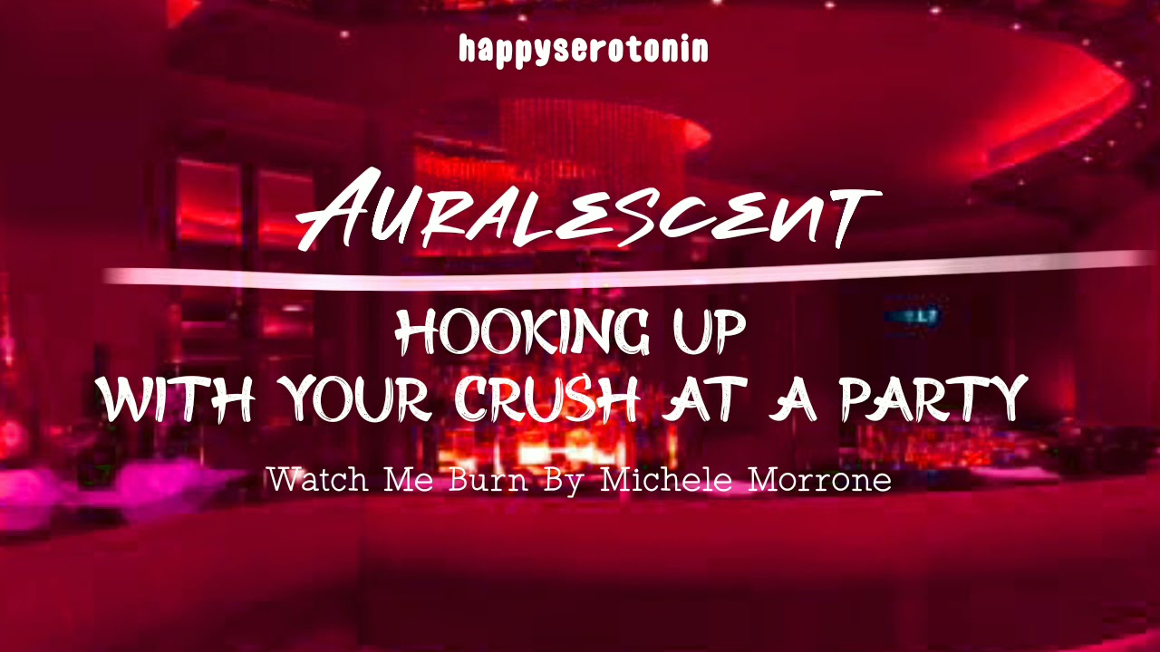 Auralescent — hooking up with ur crush at a party - YouTube