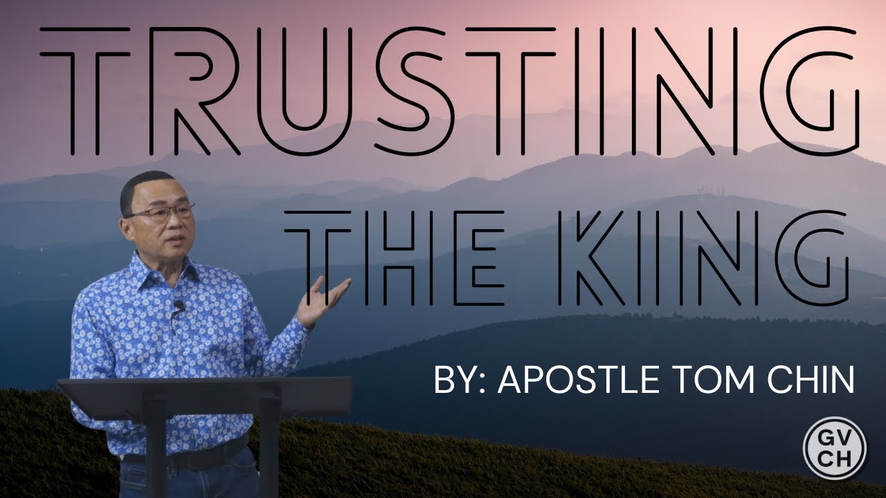 Trusting the King // By: Apostle Tom Chin - YouTube
