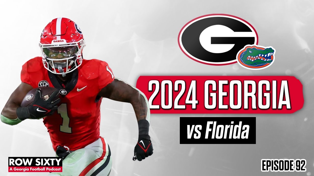 Georgia vs Florida Preview 2024 | Row Sixty #92 | UGA Football Podcast ...