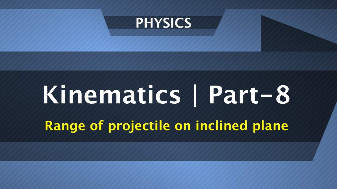 Kinematics Part-8 | Range of projectile on Inclined plane | Physics ...