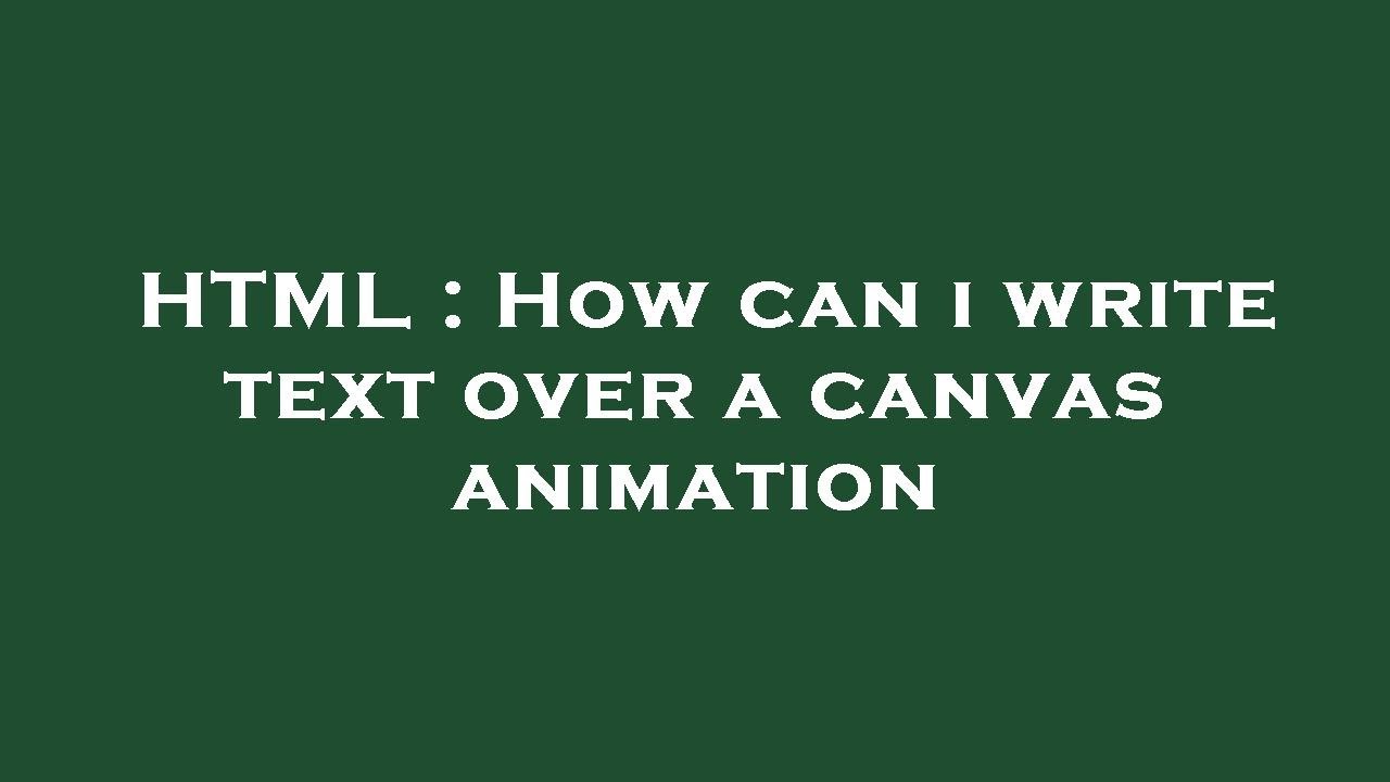 HTML : How can i write text over a canvas animation - YouTube