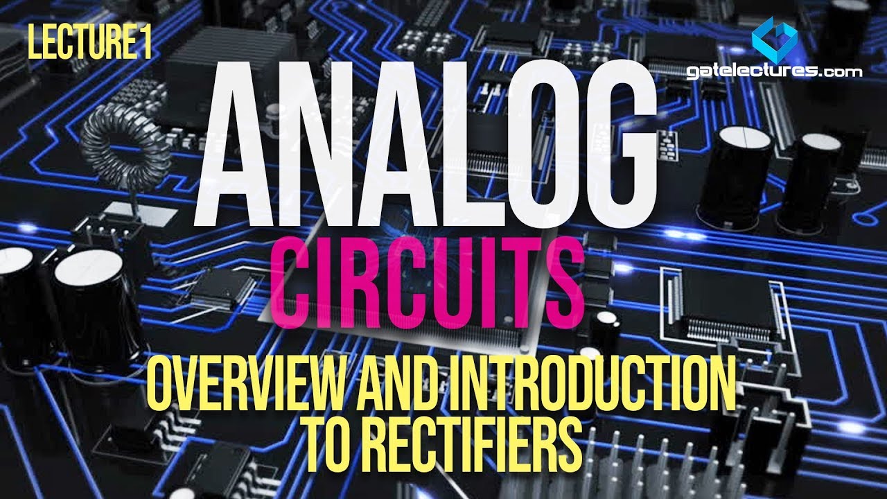 Analog Electronics and Circuits 01 Overview and Introduction to ...