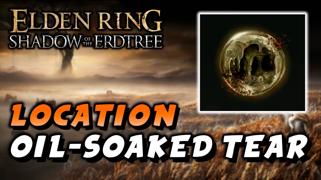 Elden Ring - Oil-Soaked Tear Location (Tear) (Shadow Of The Erdtree DLC ...