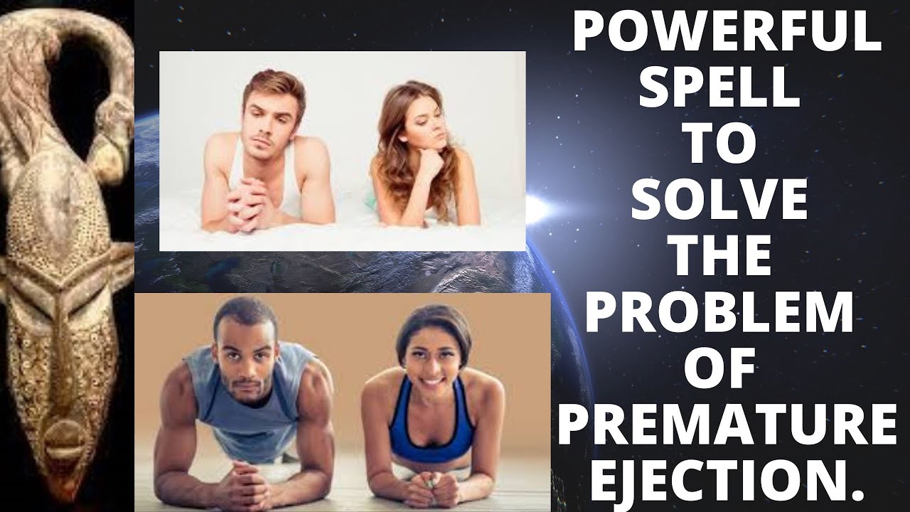 Powerful Spell to Solve The Problem of Premature Ejection in African ...