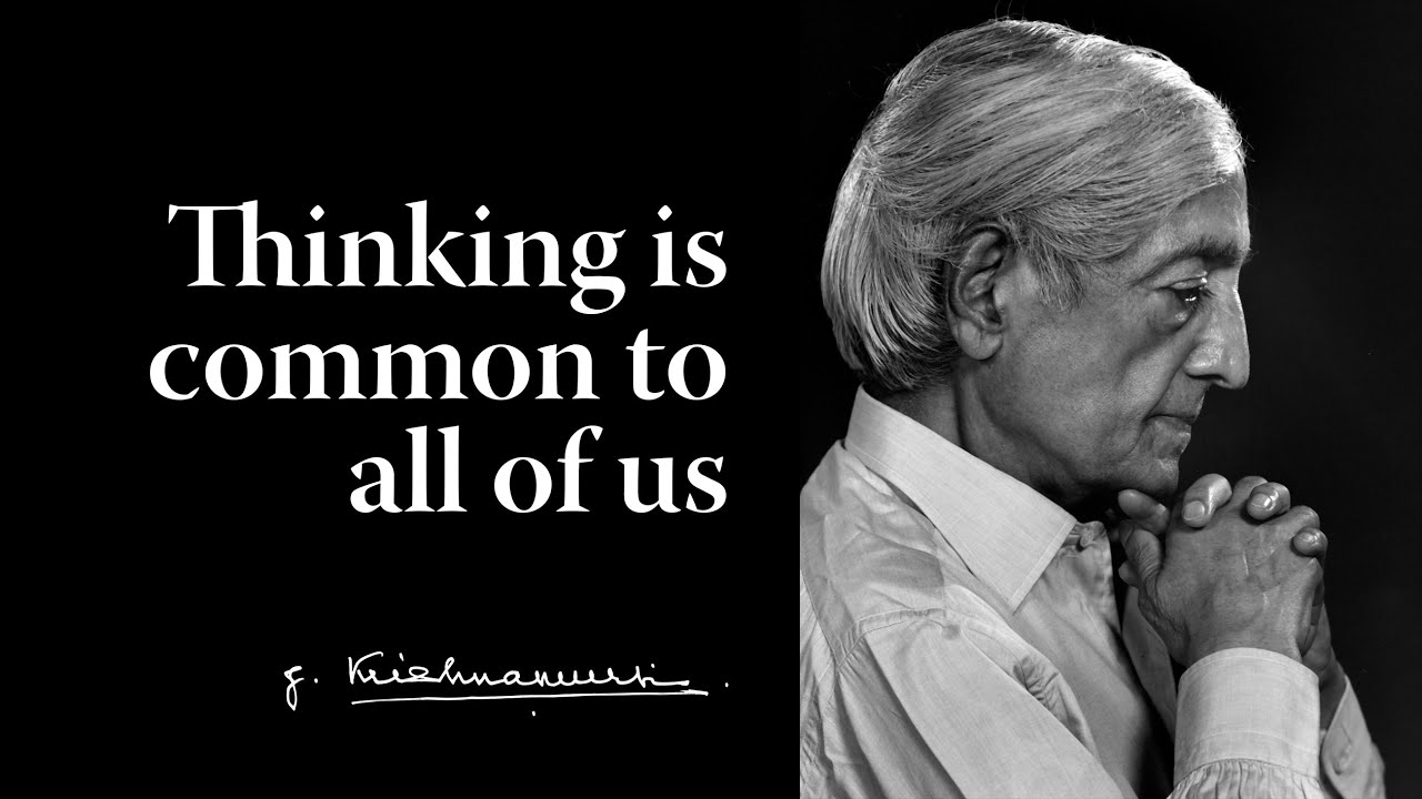 Thinking is common to all of us | Krishnamurti - YouTube