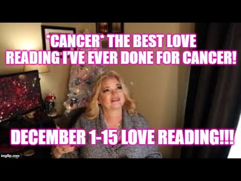 *CANCER* THE BEST LOVE READING I’VE EVER DONE FOR CANCER! DECEMBER 1-15 ...