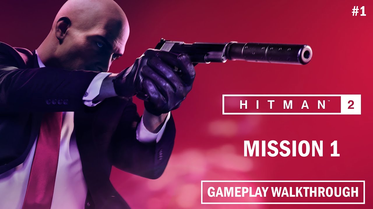HITMAN 2 || How to complete the first mission of Hitman 2 || Hawke's ...