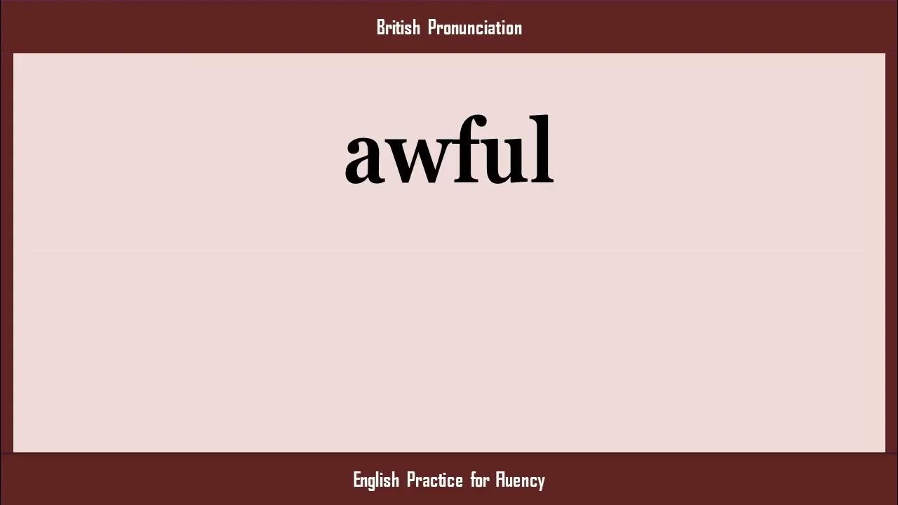 Awful How To Say Or Pronounce AWFUL In American British Australian awful-how-to-say-or-pronounce-awful-in-american-british-australian