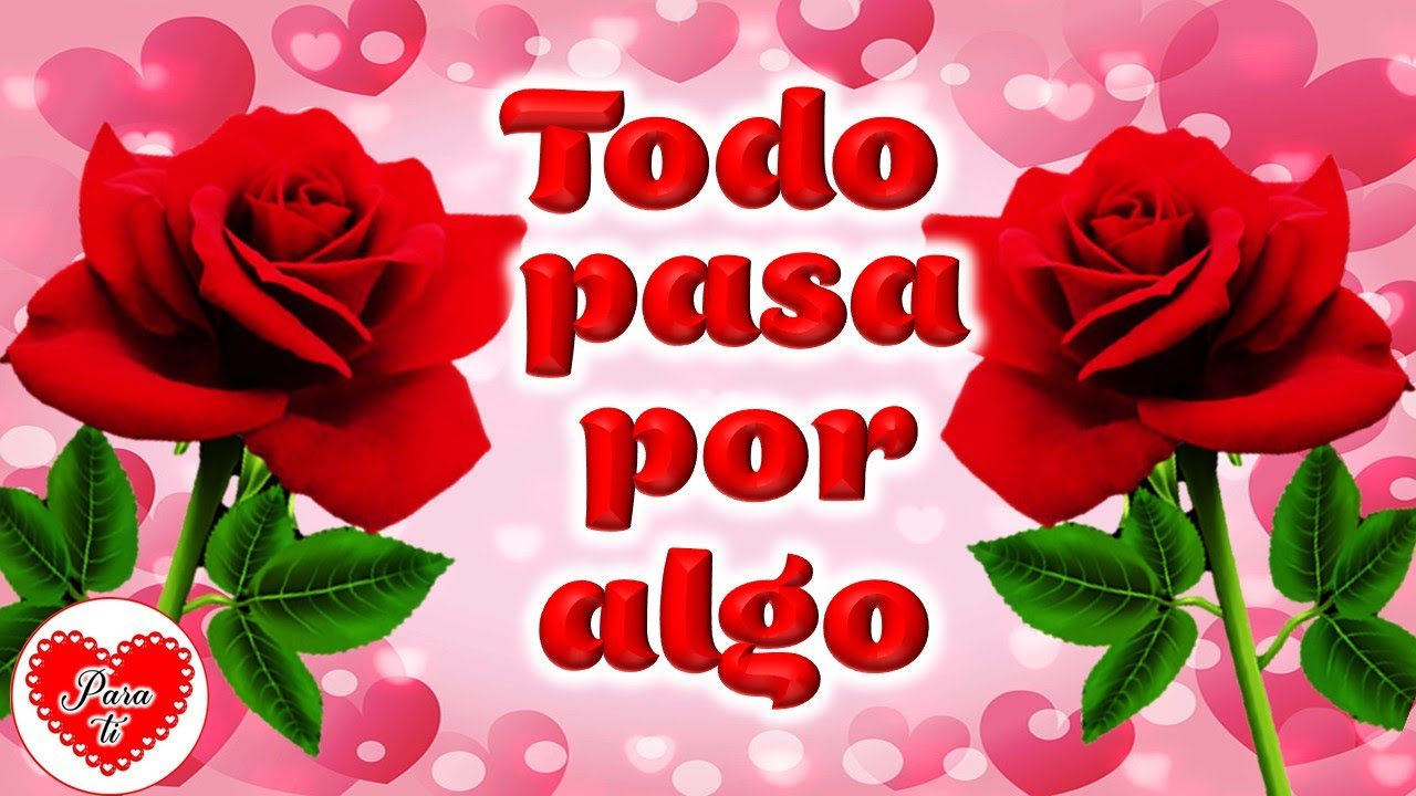 TODO PASA POR ALGO es Un Lindo mensaje con Frases motivadoras Lindas ...