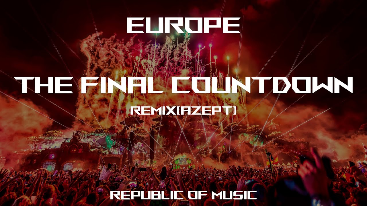 Europe - The Final Countdown Hardstyle Remix(Azept) | Republic Of Music ...