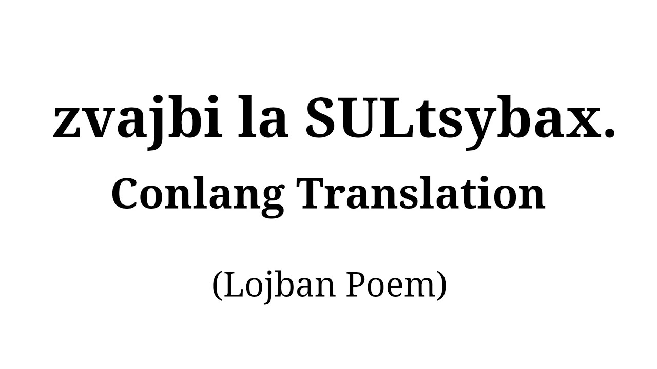 zvajbi la SULtsybax. | Conlang Translation (Lojban Poem) - YouTube